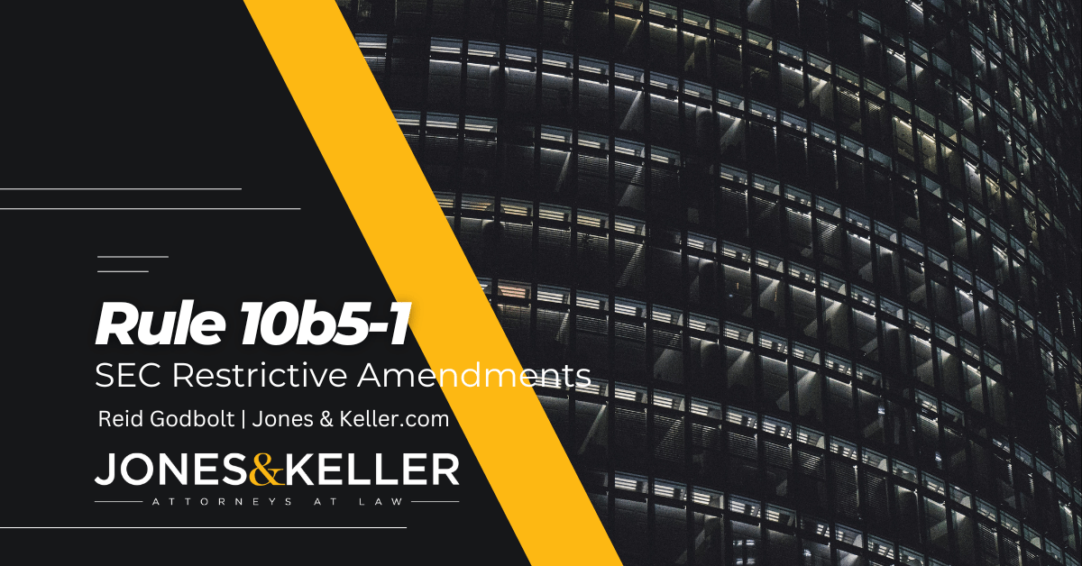 SEC Adopts Restrictive Amendments To Rule 10b5 1 JONES KELLER